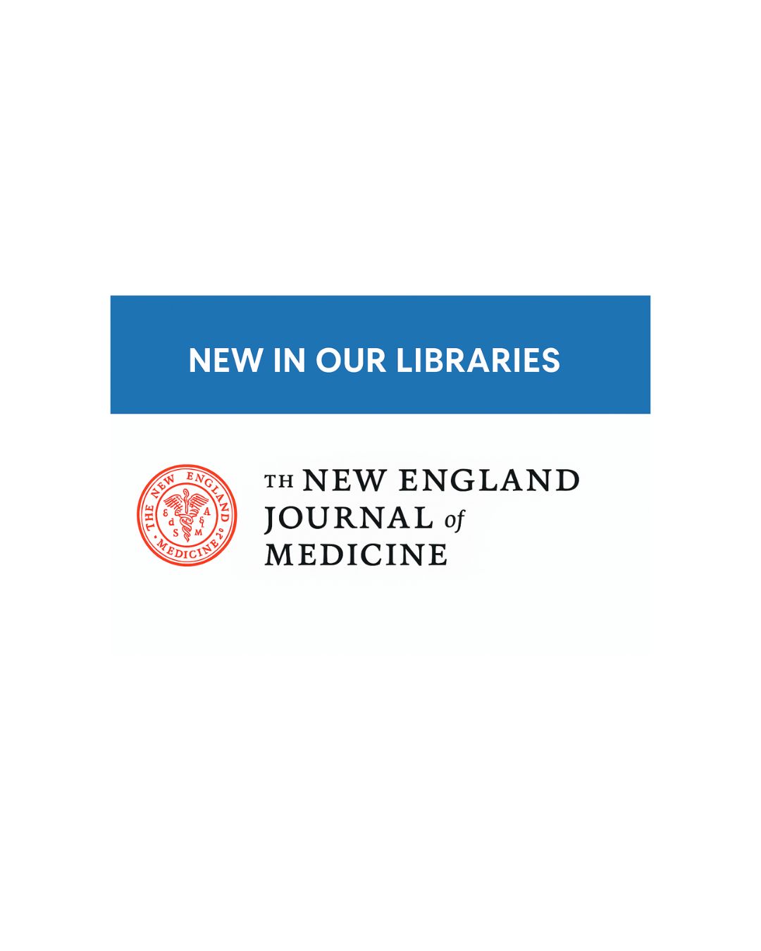 Newly added: New England Journal of Medicine (NEJM) - University ...